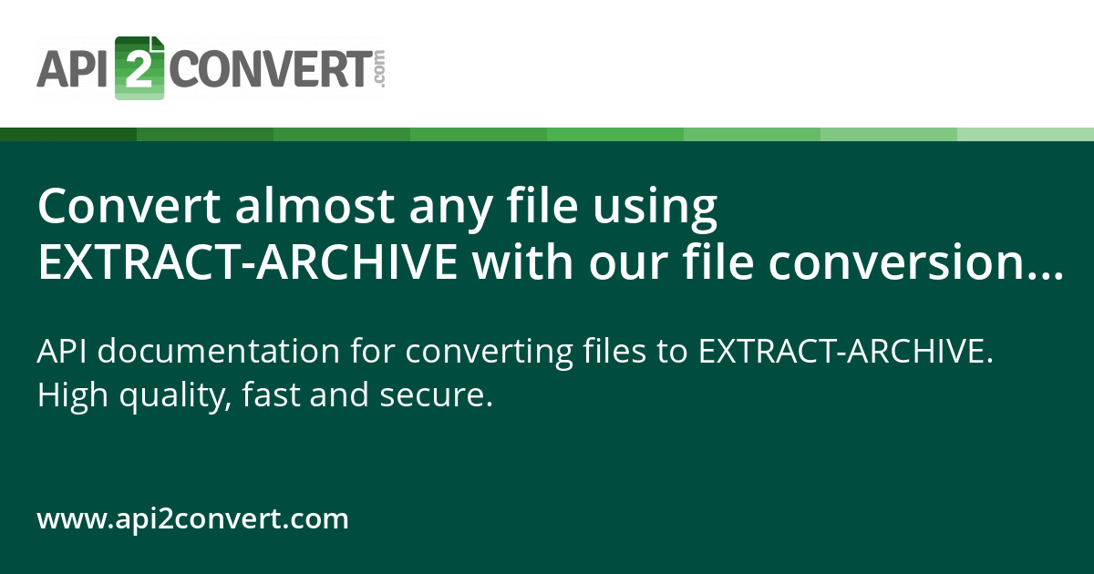 Convert almost any file using EXTRACT-ARCHIVE with our file conversion API