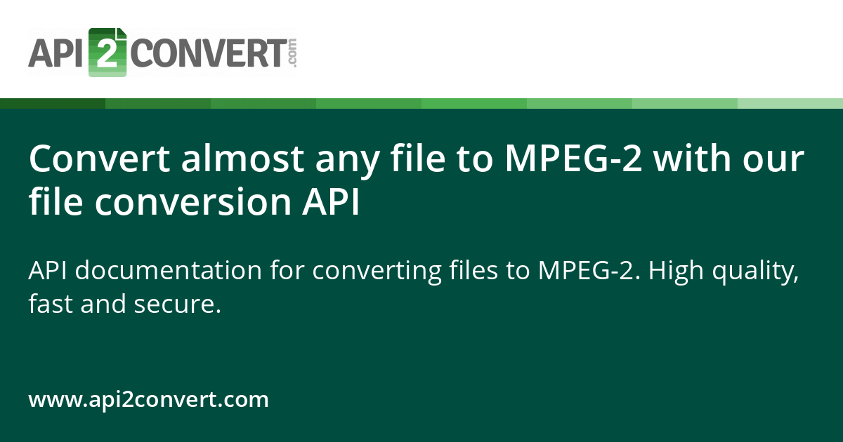 Convert almost any file to MPEG-2 with our file conversion API