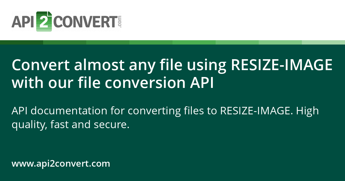Convert almost any file using RESIZE-IMAGE with our file conversion API