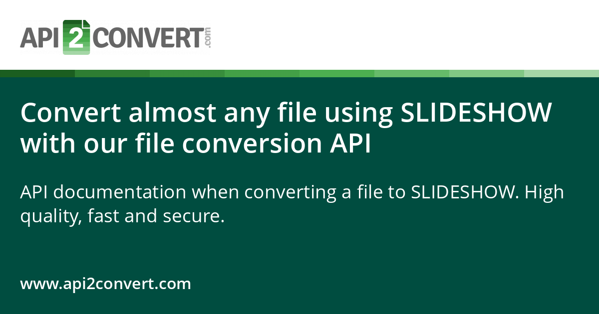 Convert almost any file using SLIDESHOW with our file conversion API